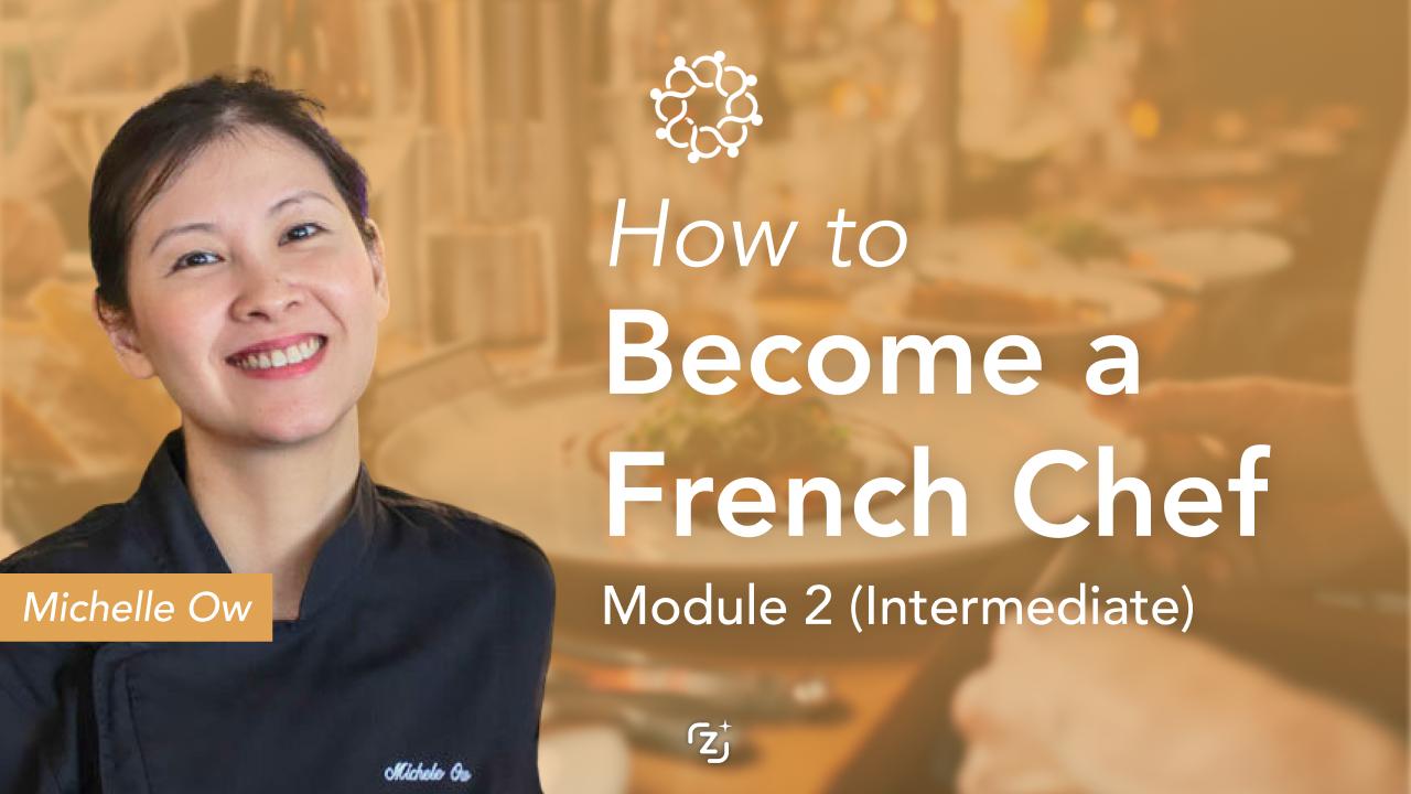 How to Become a French Chef - Module 2 (Intermediate) | ZilLearn